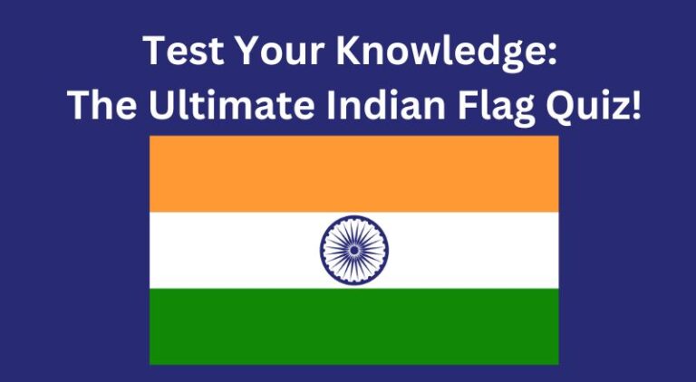 Test Your Knowledge: The Ultimate Indian Flag Quiz!
